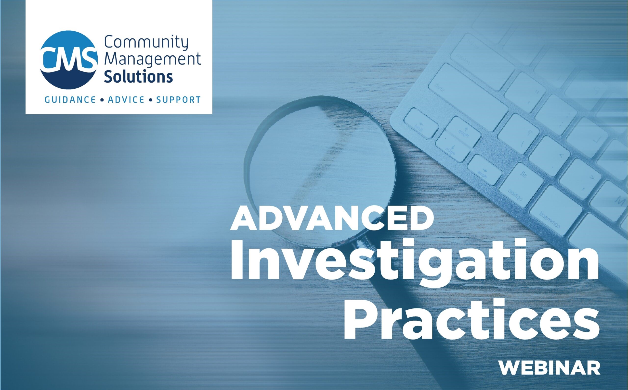 Webinar - Advanced Investigation Practices - Community Management Solutions